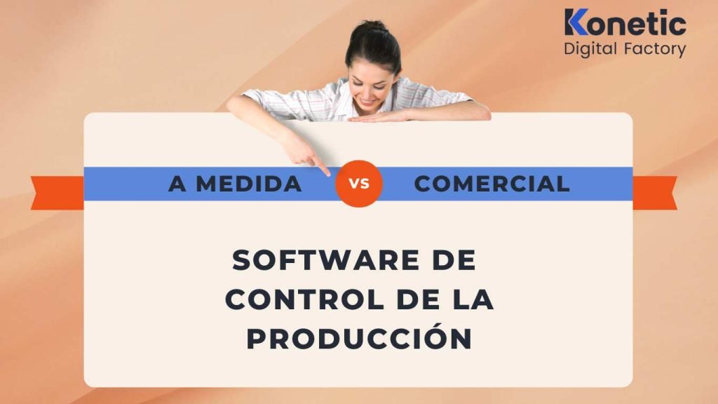Comparativa software de control de la producción a medida vs comercial ...